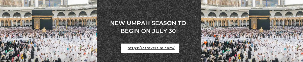 New Umrah season to begin on July 30 – ETravelSim