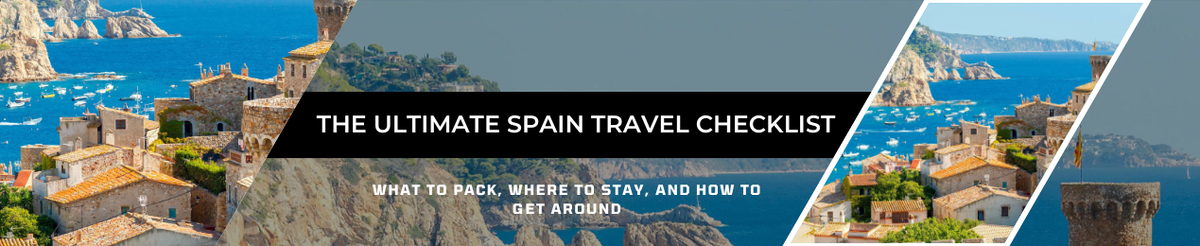 The Ultimate Spain Travel Checklist: What to Pack, Where to Stay, and ...
